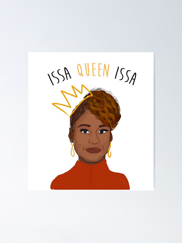 "Issa Queen Issa" Poster for Sale by SammyGeeDesigns | Redbubble