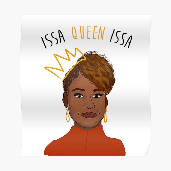 "Issa Queen Issa" Poster for Sale by SammyGeeDesigns | Redbubble