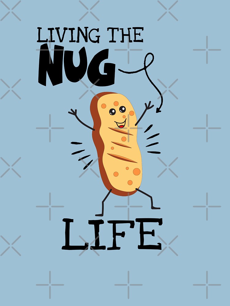 "Living The Nug Life" T-shirt for Sale by PopArtDesigns | Redbubble ...