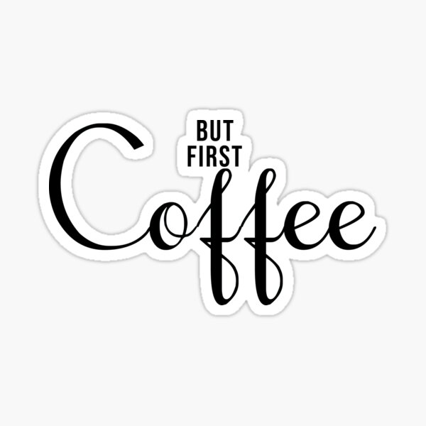 "but first Coffee" Sticker for Sale by corbrand | Redbubble