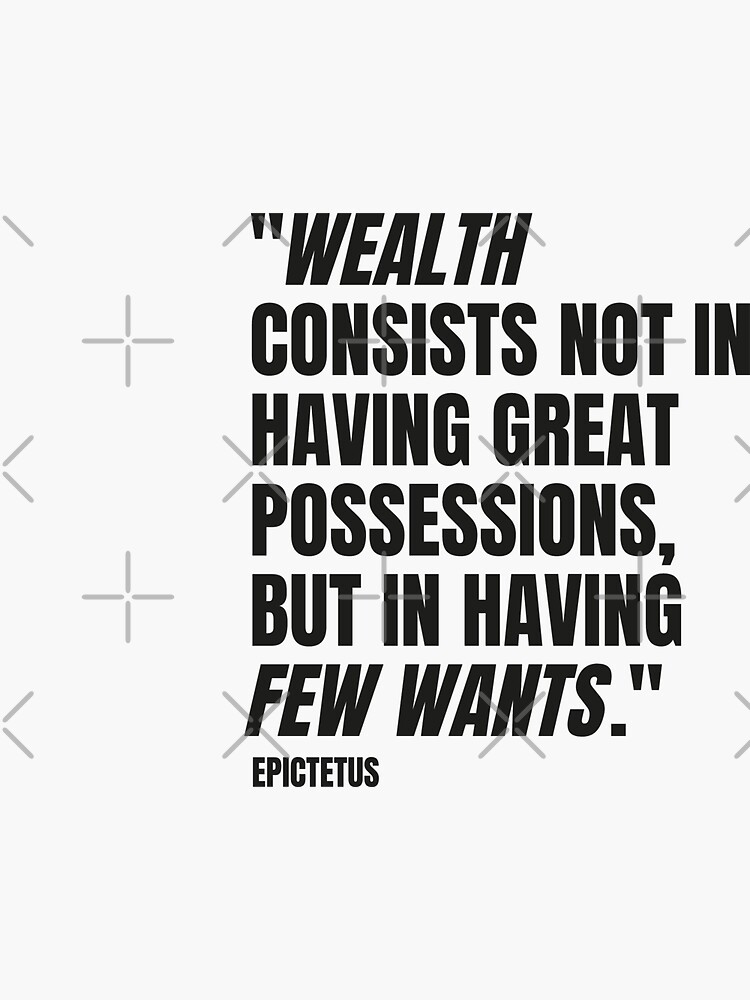 ""Wealth consists not in having great possessions, but in having few ...