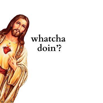 "Jesus I Saw that whatcha doin meme" Sticker for Sale by groseri ...