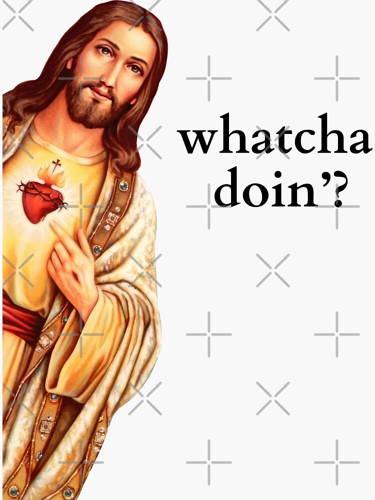 "Jesus I Saw that whatcha doin meme" Sticker for Sale by groseri ...