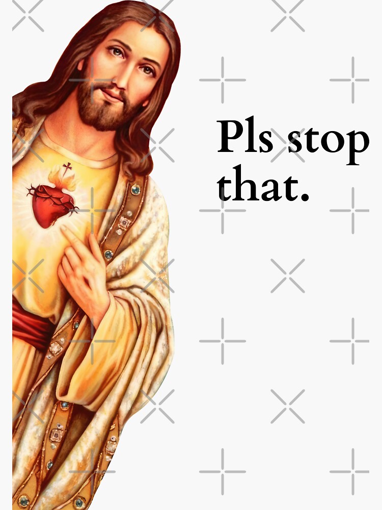 "Jesus, I Saw that, Pls stop that meme" Sticker for Sale by groseri ...