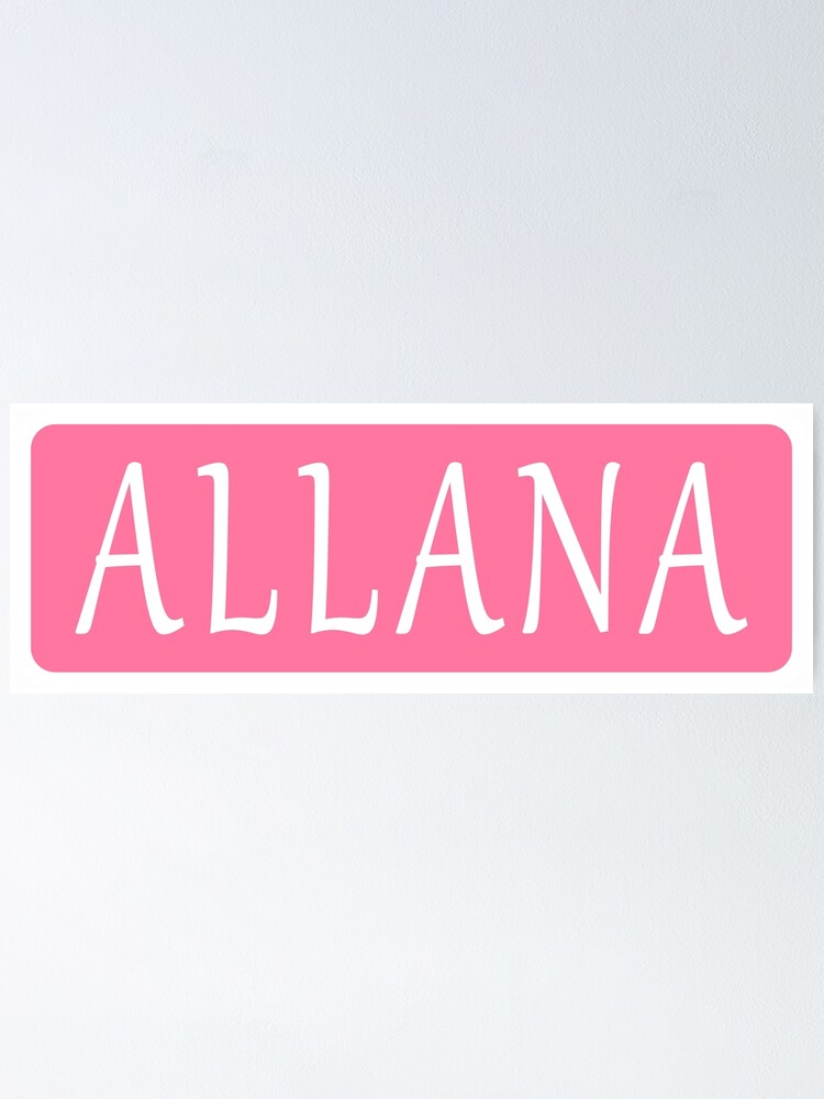 "Allana Name" Poster for Sale by jeallan | Redbubble