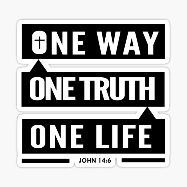 "One Way One Truth One Life John 14:6 Bible Scripture Verse Christian ...