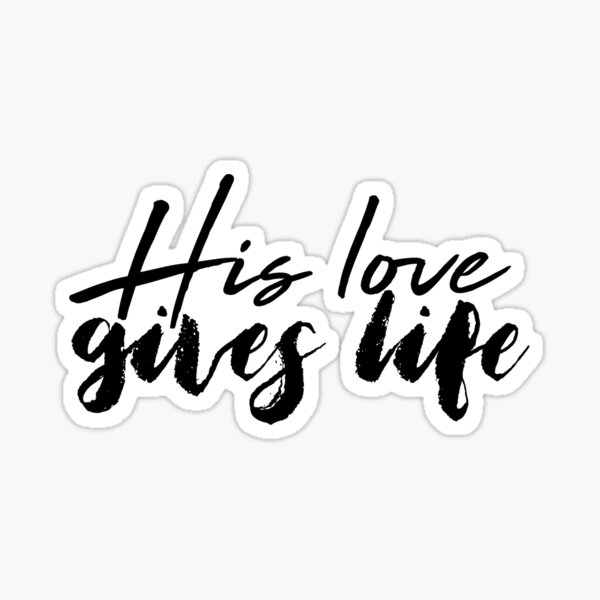 His Love Gives Life Sticker Sticker For Sale By Maggiekaps Redbubble his-love-gives-life-sticker-sticker-for-sale-by-maggiekaps-redbubble