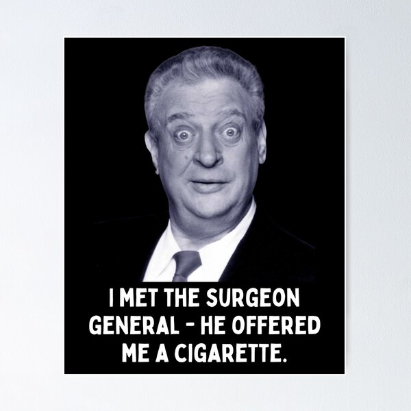"Rodney Dangerfield - I Met The Surgeon General..." Poster for Sale by ...
