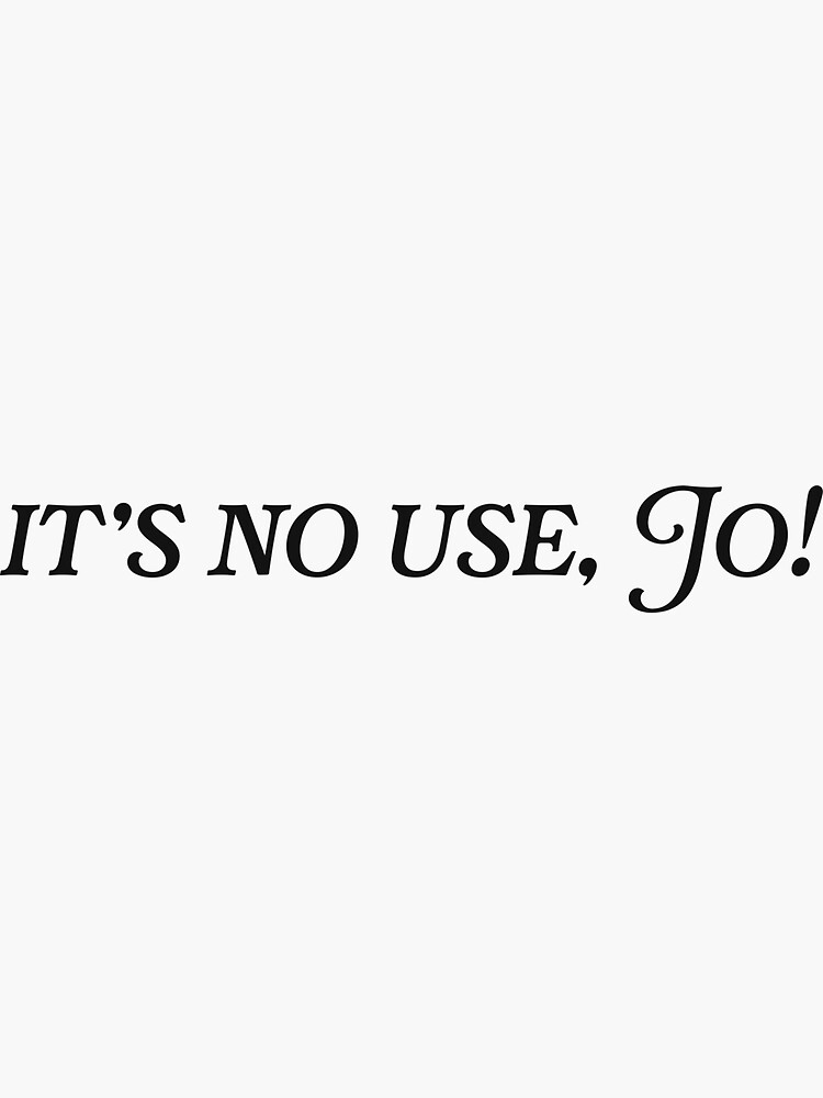 ""It's no use, Jo!" | 'Little Women' Quote (2019) | Black" Sticker for ...
