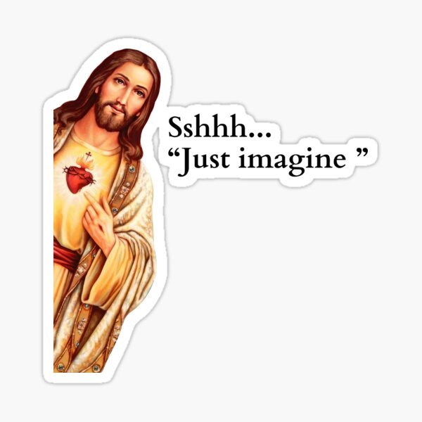 "Jesus, I Saw that, Sshhh just, imagine, meme" Sticker for Sale by ...