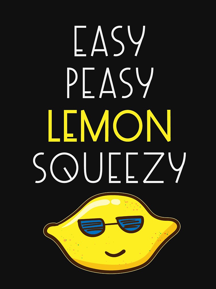 "Easy Peasy Lemon Squeezy " T-shirt by kieranight | Redbubble