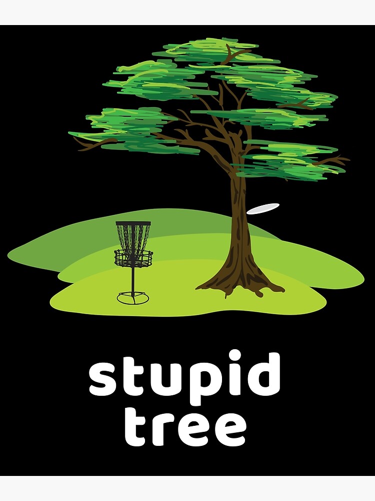 "Stupid Tree Disc Golf " Poster by kieranight | Redbubble