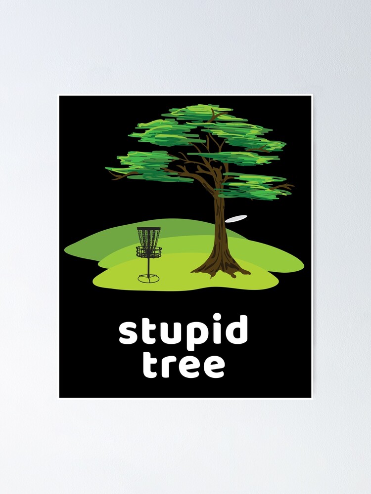 "Stupid Tree Disc Golf " Poster by kieranight | Redbubble
