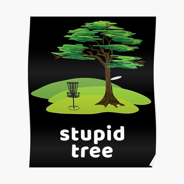 "Stupid Tree Disc Golf " Poster by kieranight | Redbubble
