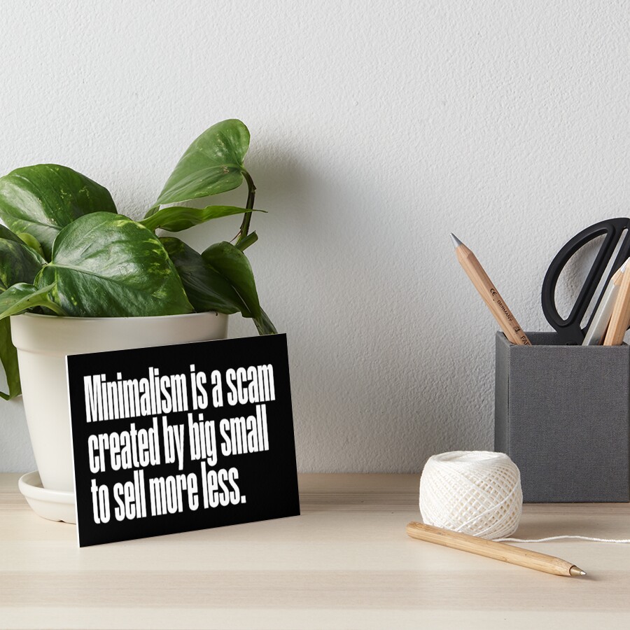 "Minimalism is a scam created by big small to sell more less." Sticker ...