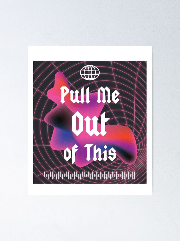 "Pull me out of this" Poster for Sale by 14thshop | Redbubble