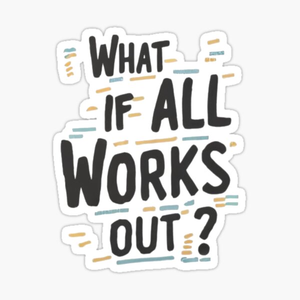 "what if it all works out" Sticker for Sale by bukajart | Redbubble