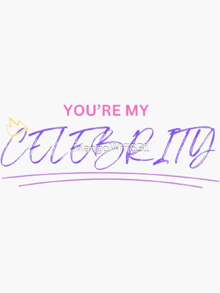 "You're My Celebrity " Sticker for Sale by MangoWifi831 | Redbubble