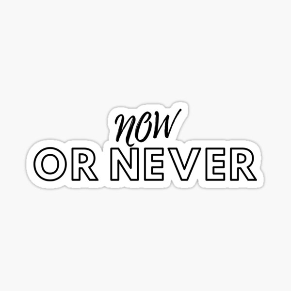 "Now or never" Sticker for Sale by Bananobanini | Redbubble