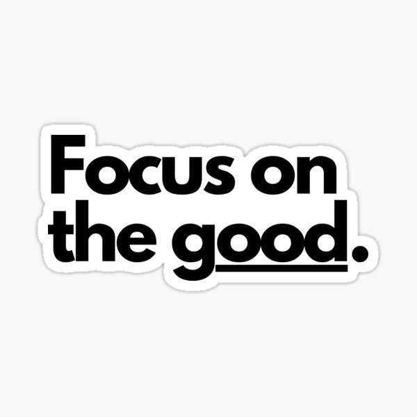 "Focus on the good." Sticker for Sale by Bananobanini | Redbubble