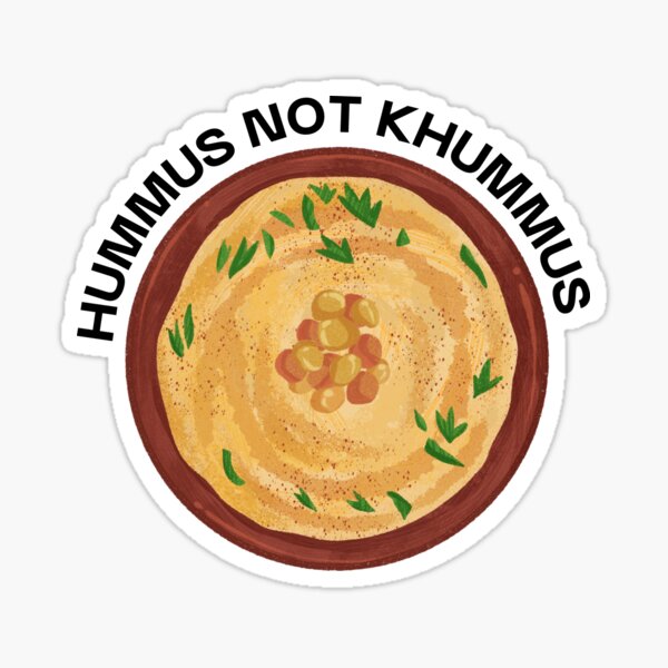 "It is Hummus, not Khummus" Sticker for Sale by YaaaaaRaaaaa | Redbubble