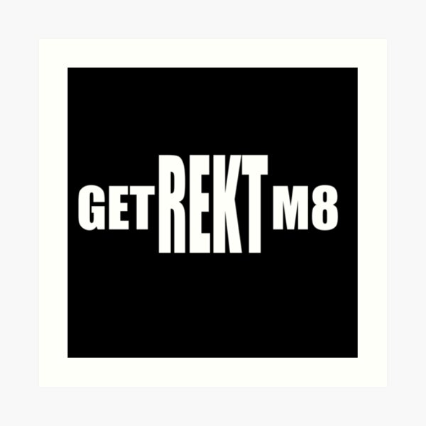 "Get Rekt M8 Shirt" Art Print by Berreh | Redbubble