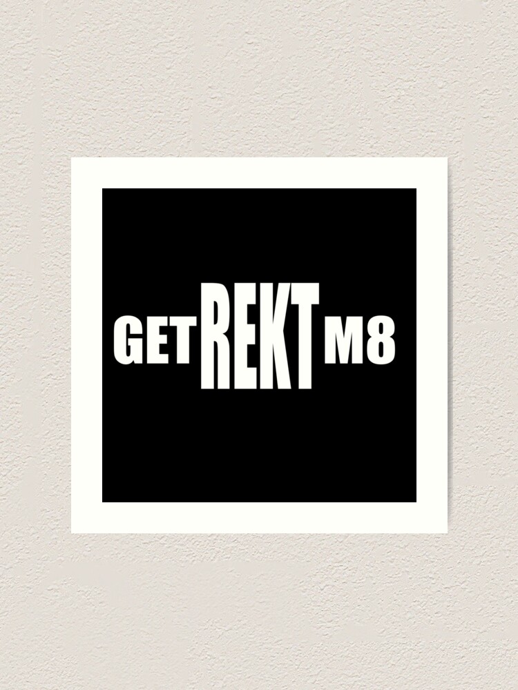 "Get Rekt M8 Shirt" Art Print by Berreh | Redbubble
