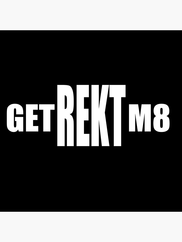 "Get Rekt M8 Shirt" Art Print by Berreh | Redbubble