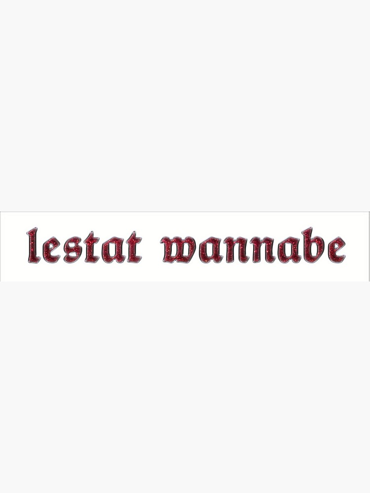 ""Lestat Wannabe"" Sticker for Sale by dwarfsrule | Redbubble