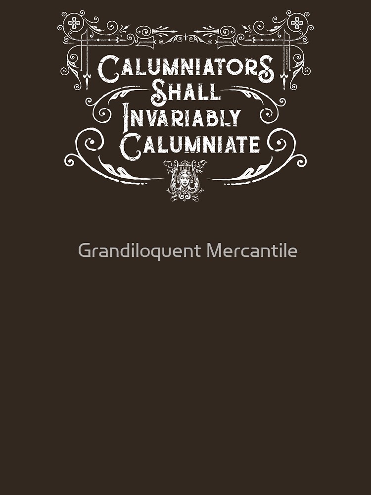 "Calumniators Shall Invariably Calumniate - Haters Gonna Hate" T-shirt ...