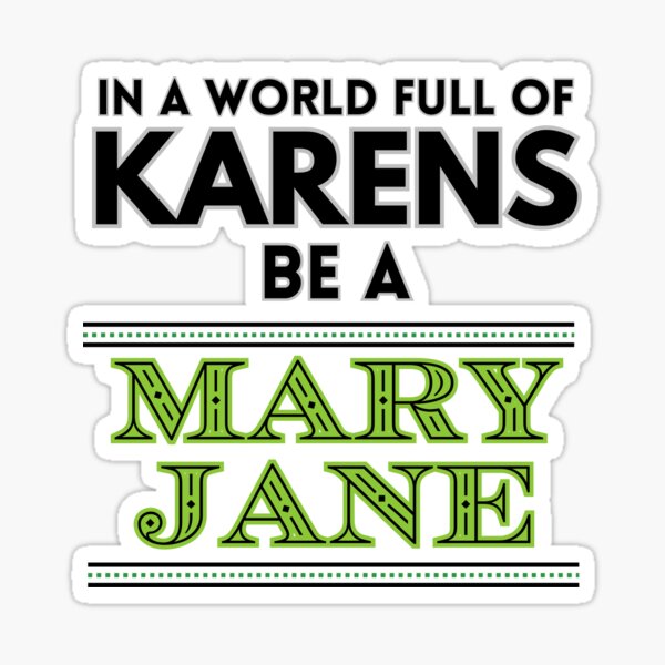 "In a World Full of Karens Be a Mary Jane" Sticker for Sale by Shells311s | Redbubble