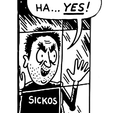 "Sickos Haha Yes "Yes… Hahaha… Yes!" Stan Kelly comic drawn for The Onion." Poster for Sale by ...