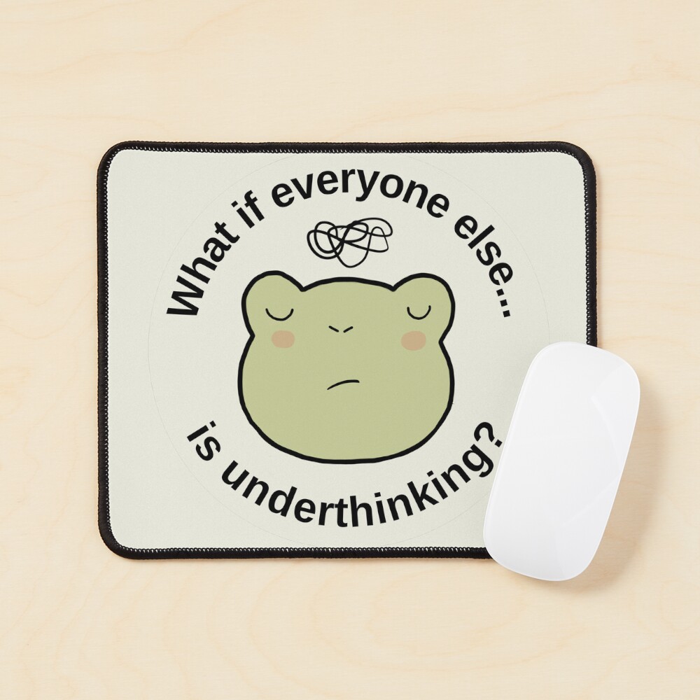 "Overthinking frog: "What if everyone else is underthinking". Anxiety ...