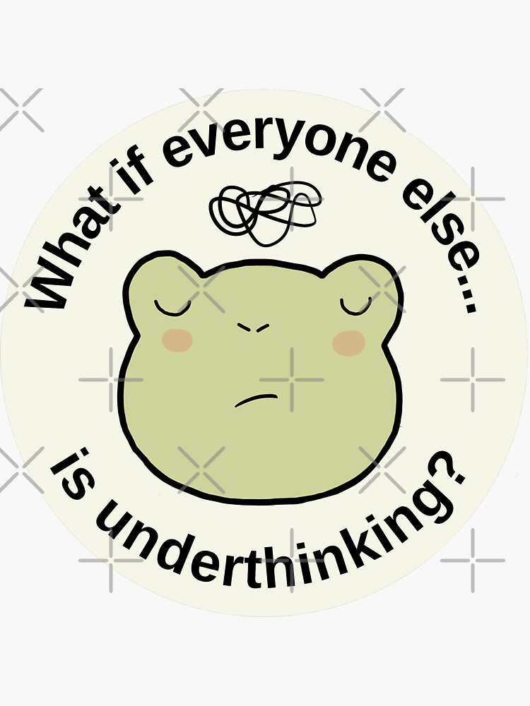 "Overthinking frog: "What if everyone else is underthinking". Anxiety ...
