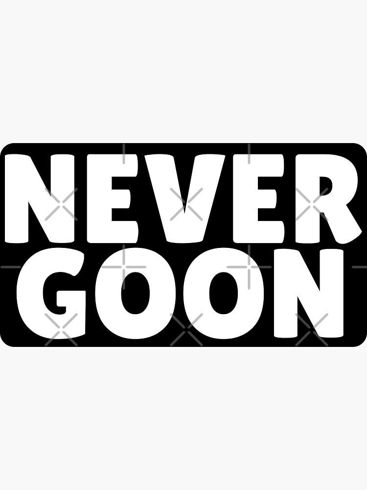 "NEVER GOON funny joke meme" Sticker for Sale by ChadWizard | Redbubble