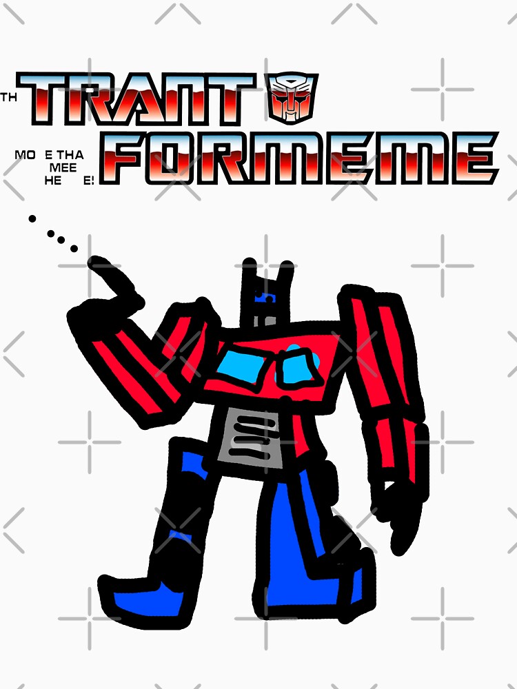 "Trant Formeme- Trans Formers but 100% better" T-shirt by ...