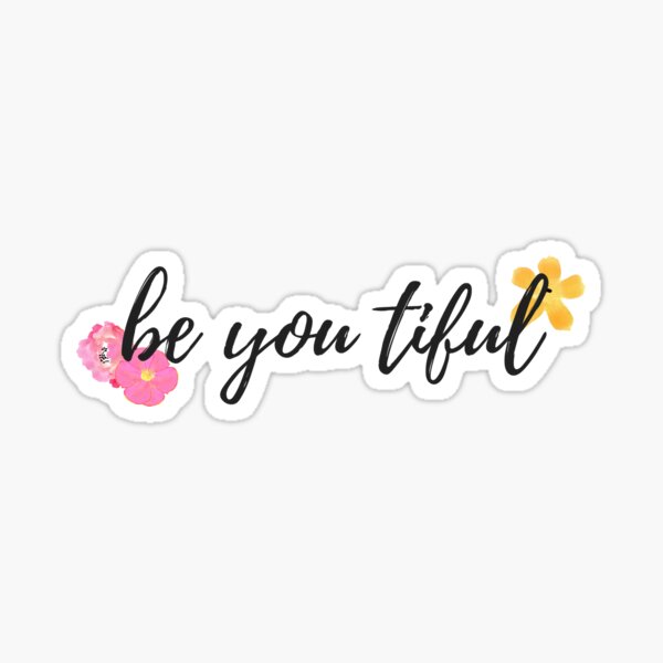 Be You Tiful Stickers | Redbubble