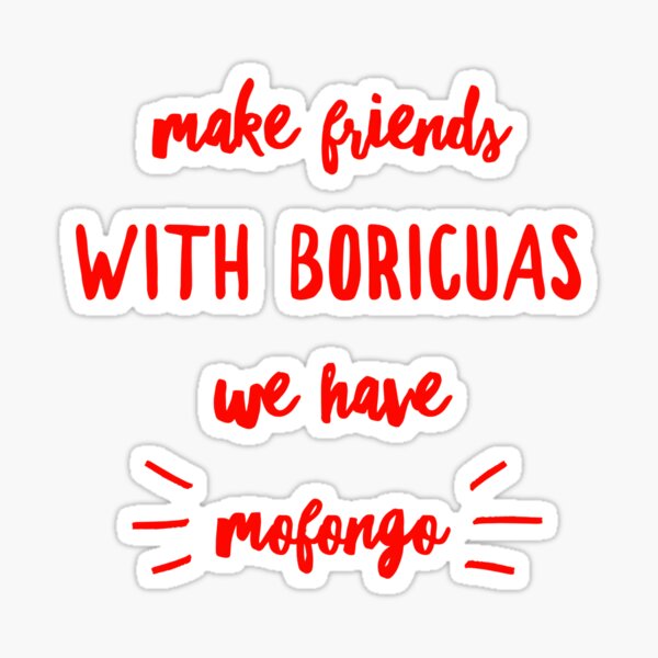 "Make friends with Boricuas we have Mofongo" Sticker for Sale by ...