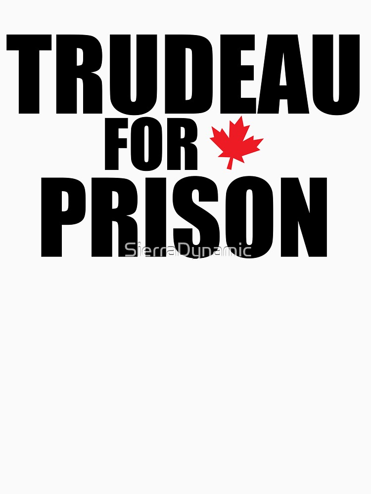 "Trudeau For Prison" Essential T-Shirt for Sale by SierraDynamic ...