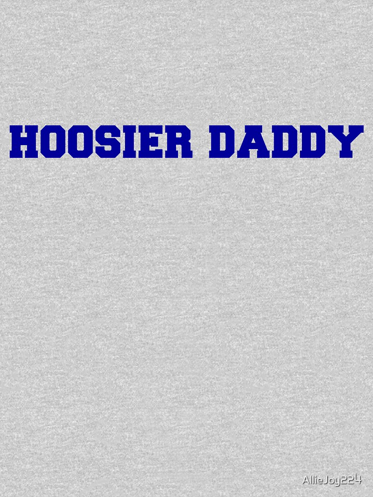 "Hoosier Daddy" T-shirt for Sale by AllieJoy224 | Redbubble | hoosier t ...