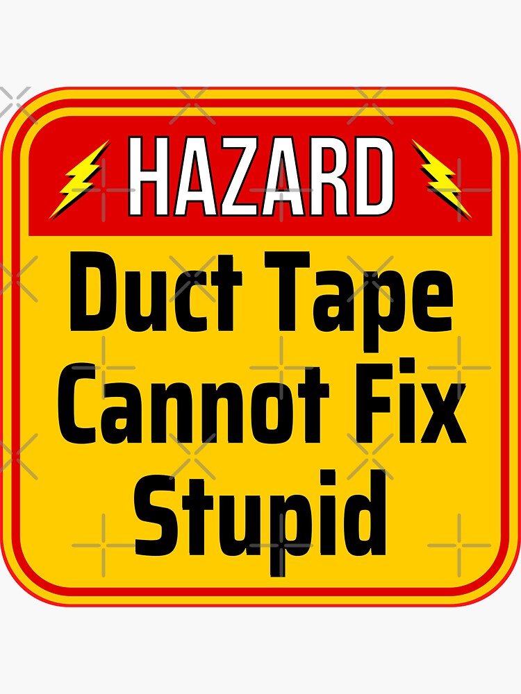 "HAZARD: Duct Tape Cannot Fix Stupid - funny warning signs" Sticker for ...