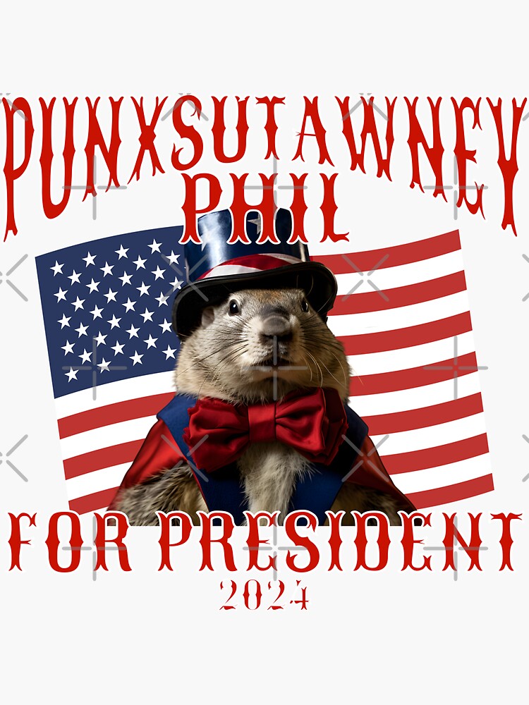 "Groundhog Day Punxsutawney Phil For President 2024" Sticker for Sale ...