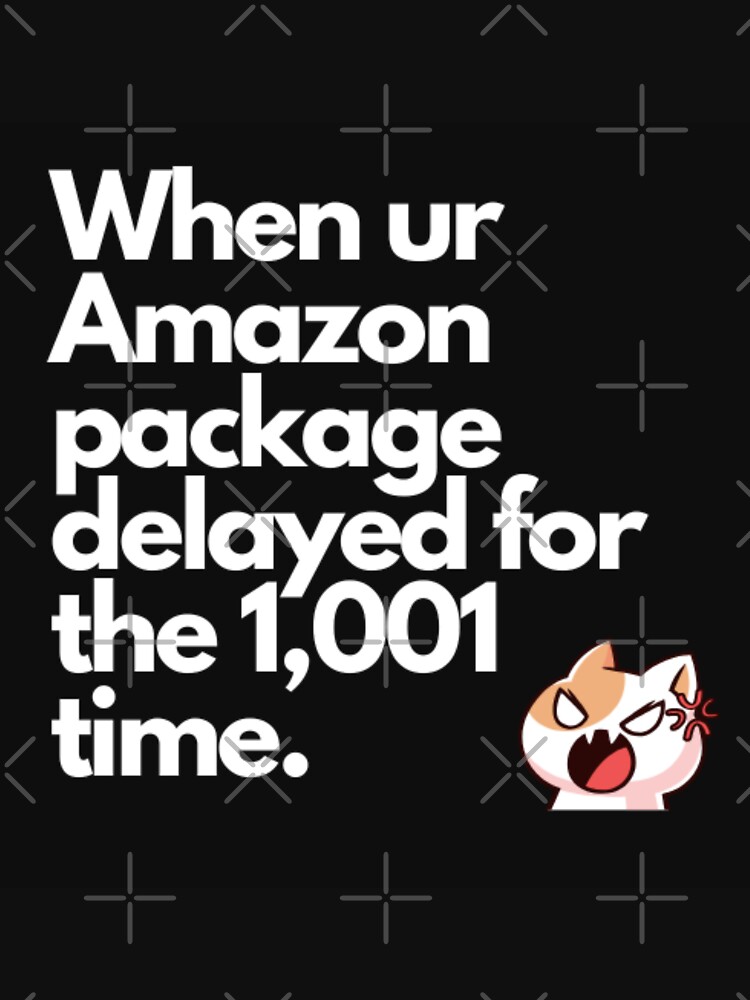 "When Ur Amazon Package Delayed Again..." Essential T-Shirt for Sale by ...