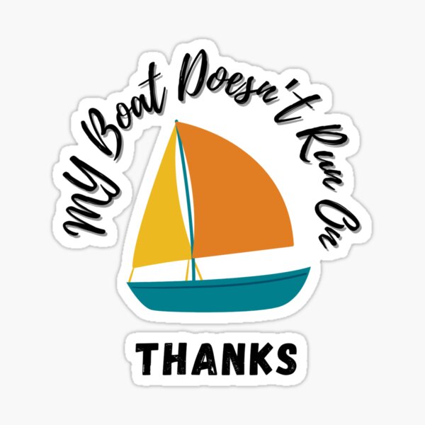 My Boat Doesn%27t Run On Thanks Gifts & Merchandise for Sale | Redbubble