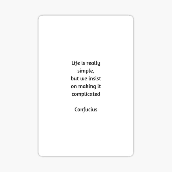 "Confucius Quote - Life is really simple but we insist on making it ...