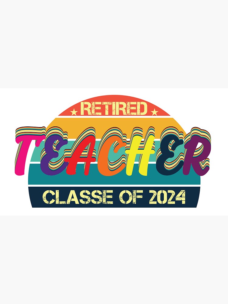 "Retired 2024 teacher, clase of 2024 teacher, Best teacher est 2024 ...