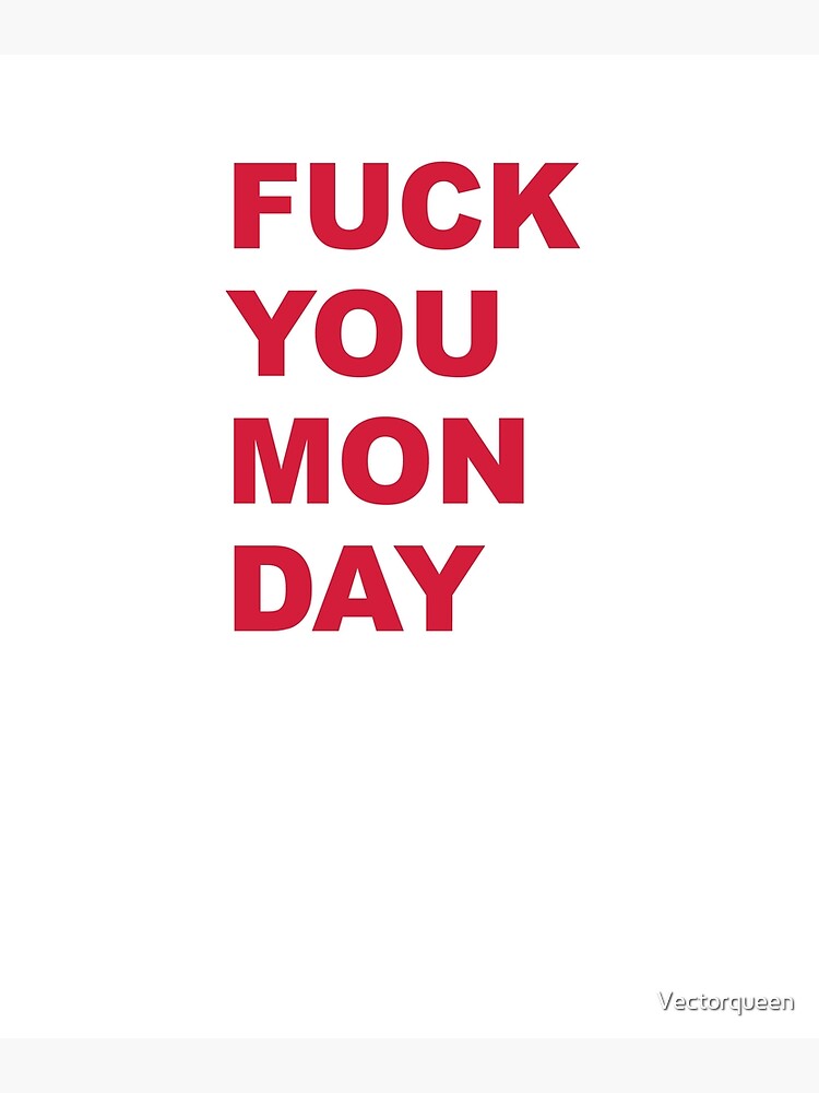 "fuck monday" Poster for Sale by Vectorqueen | Redbubble