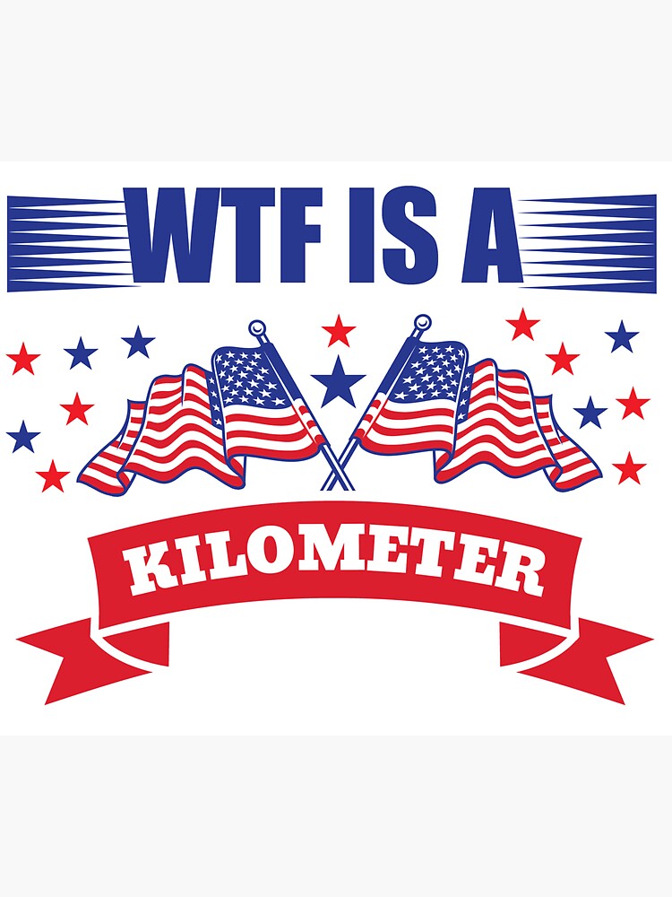 "Wtf is a Kilometer: Ironic American Flag Meme" Sticker for Sale by ...
