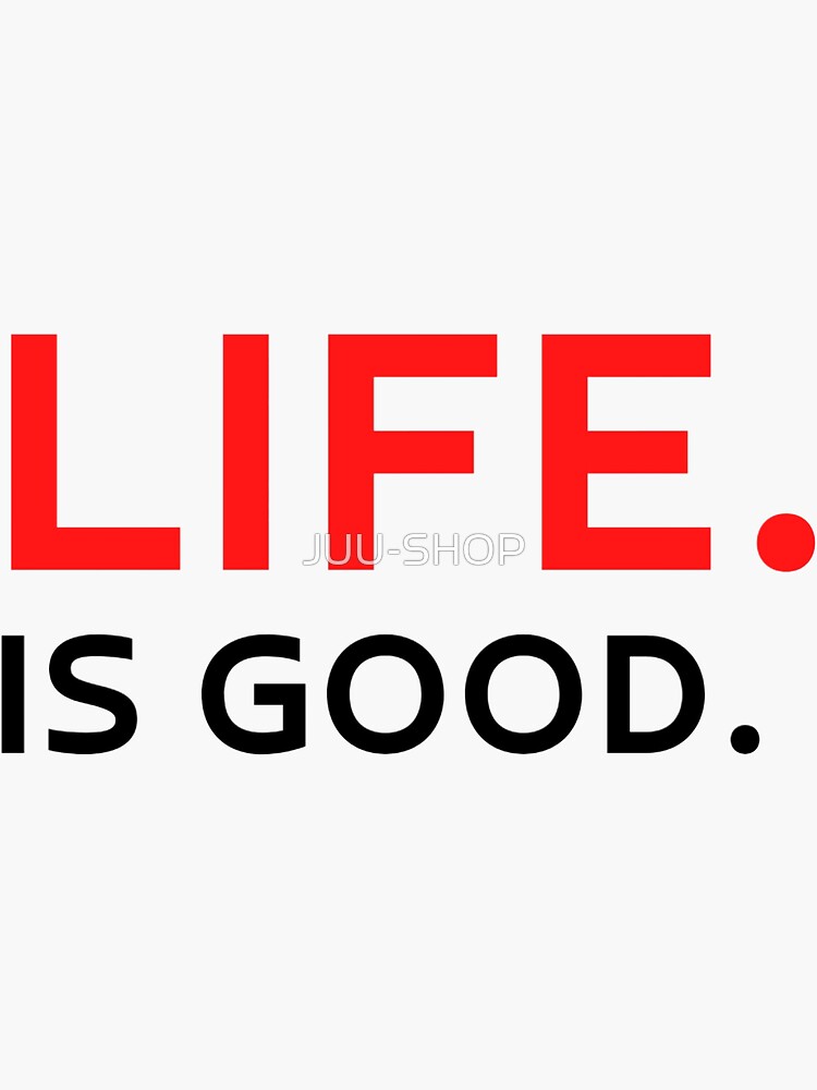 "LIFE IS GOOD" Sticker by JUU-SHOP | Redbubble