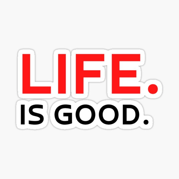 "LIFE IS GOOD" Sticker by JUU-SHOP | Redbubble